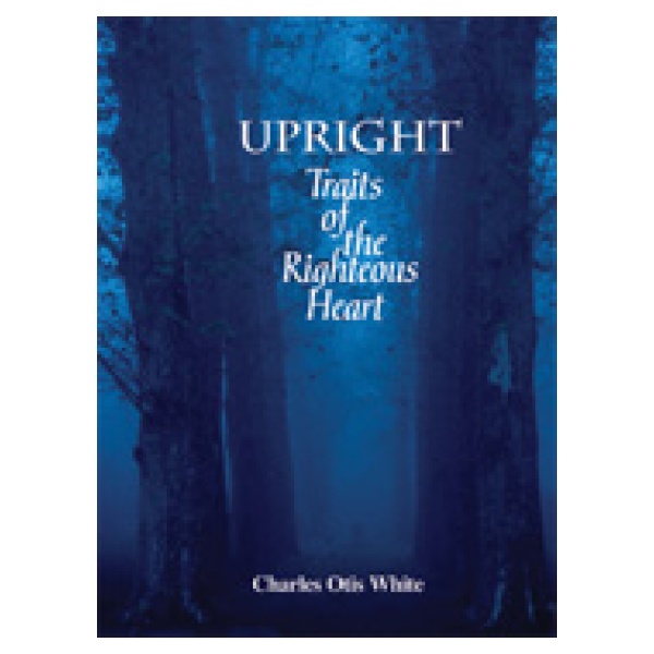 Upright: Traits of the Righteous Heart | World Evangelism Media Store